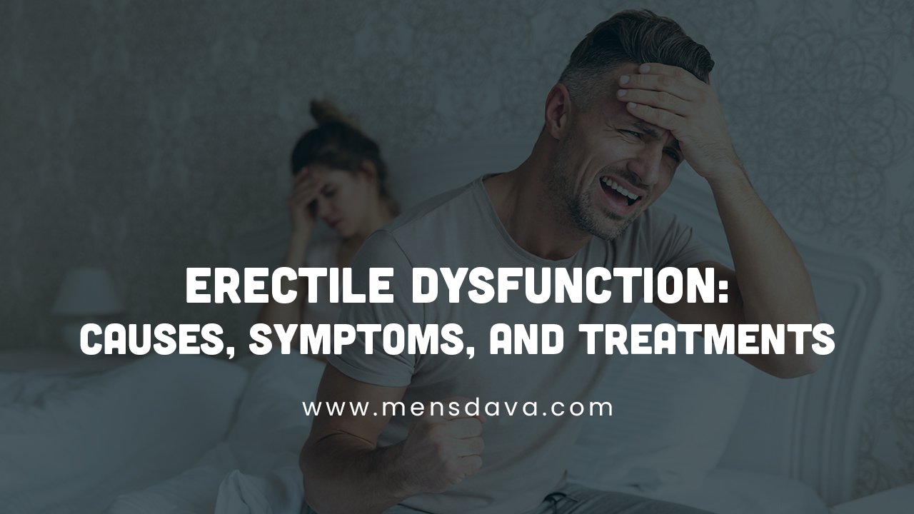 Erectile Dysfunction: Causes, Symptoms, and Treatments - MensDava